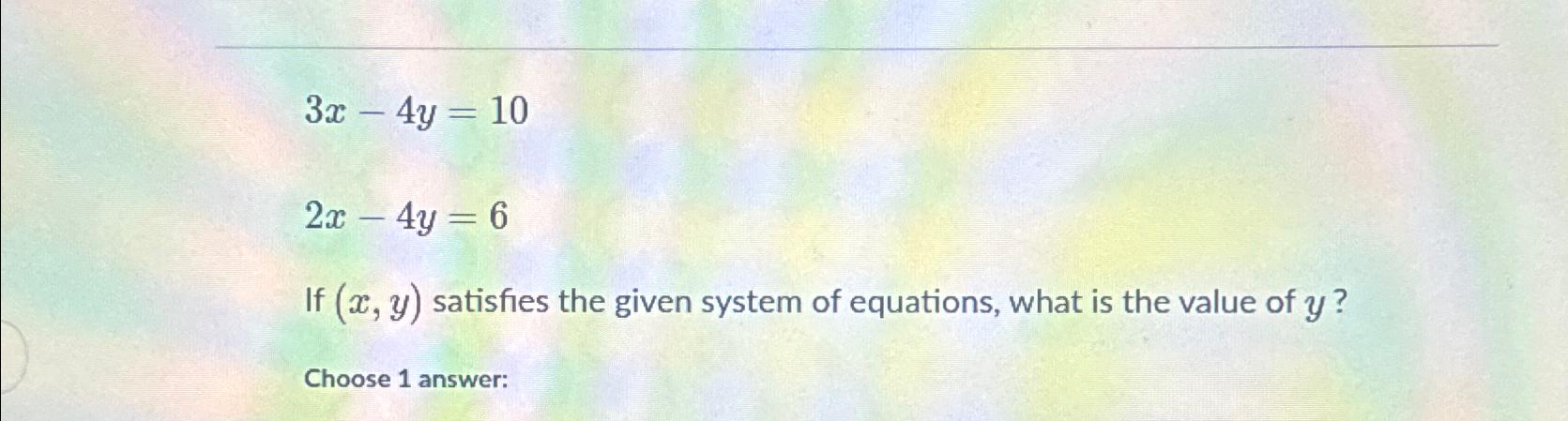 Solved 3x-4y=102x-4y=6If (x,y) ﻿satisfies the given system | Chegg.com