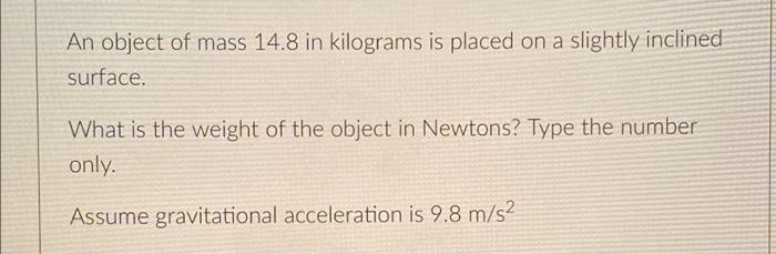Solved An object of mass 14.8 in kilograms is placed on a | Chegg.com