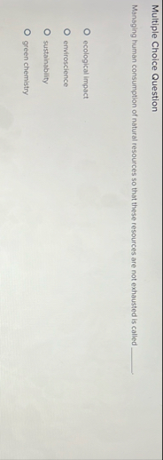 Solved Multiple Choice QuestionManaging human consumption of | Chegg.com