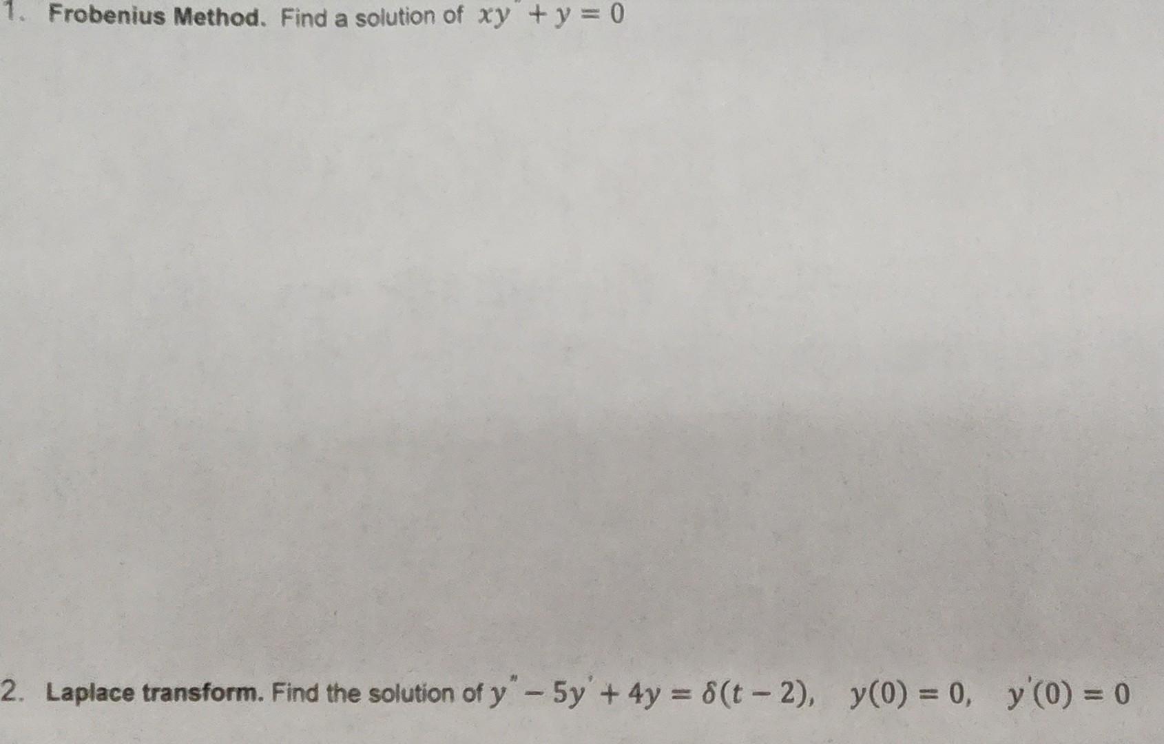 Solved 1. Frobenius Method. Find a solution of xy+y=0 2. | Chegg.com