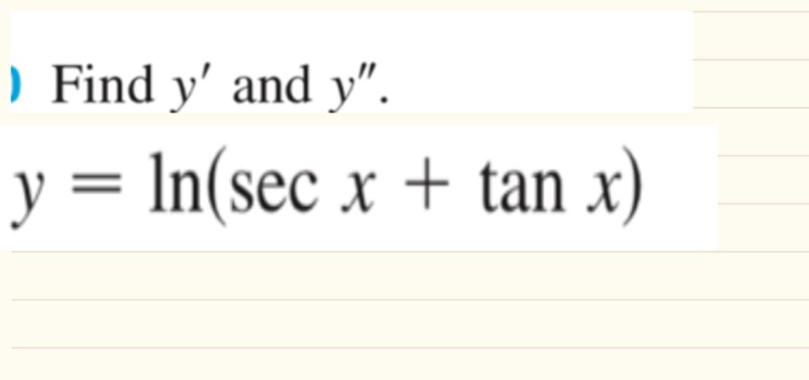 Solved Find y' ﻿and y''.y=ln(secx+tanx) | Chegg.com