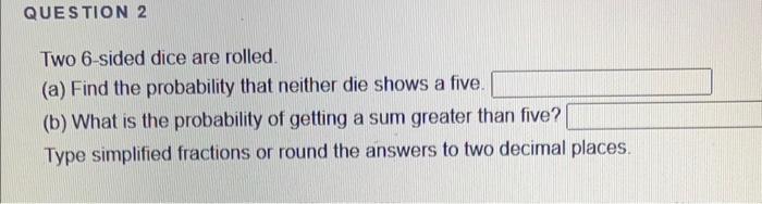 Solved Two 6-sided dice are rolled. (a) Find the probability | Chegg.com