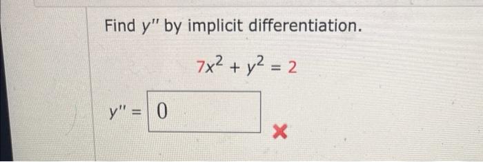 Solved Find y′′ by implicit differentiation. 7x2+y2=2 y′′= | Chegg.com