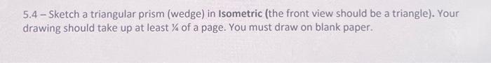 Solved 5.4 - Sketch a triangular prism (wedge) in Isometric | Chegg.com