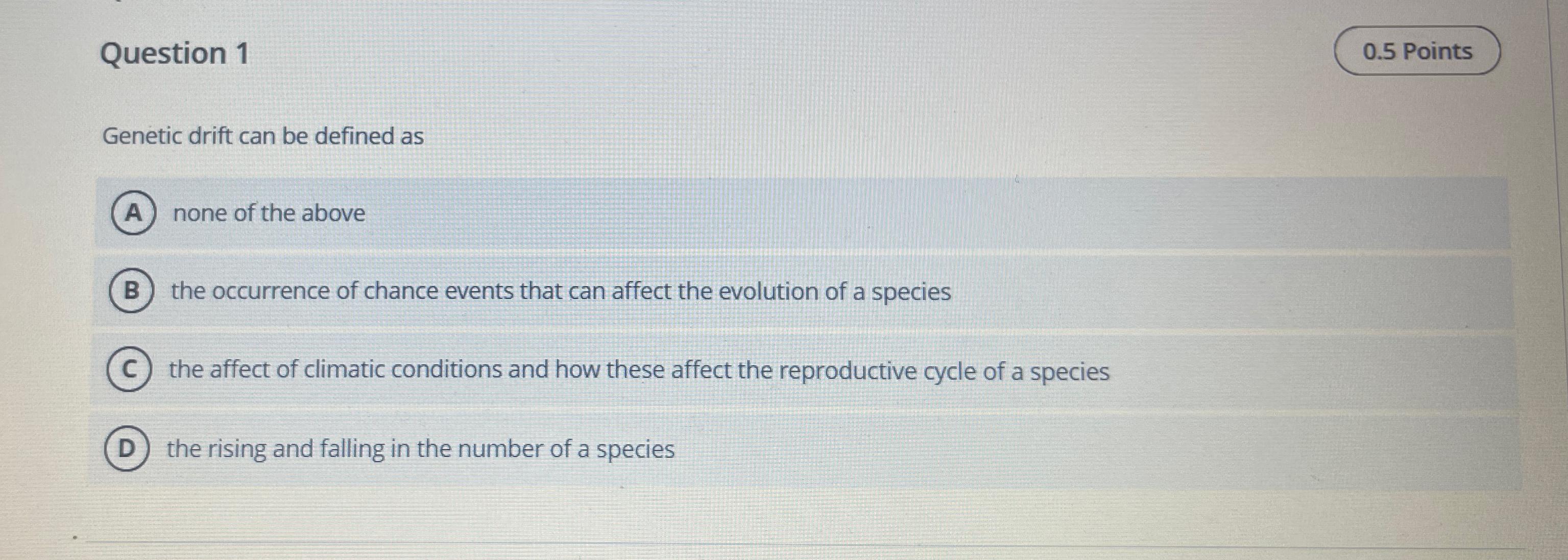 Solved Question 1Genetic drift can be defined asnone of the | Chegg.com