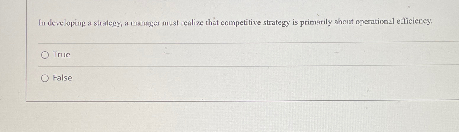 Solved In developing a strategy, a manager must realize that | Chegg.com