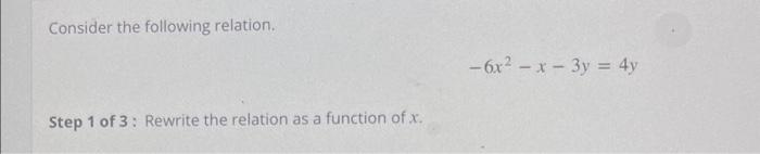 Solved Consider the following relation. −6x2−x−3y=4y Step 1 | Chegg.com