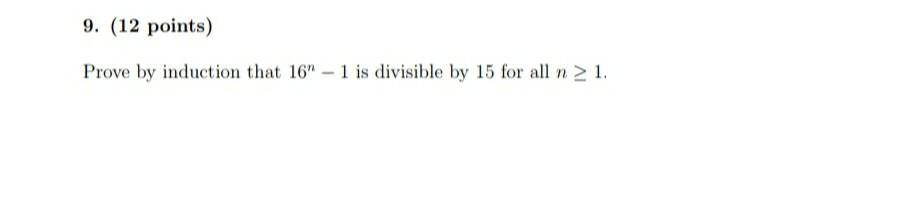 Solved 9. (12 points) Prove by induction that 16" - 1 is | Chegg.com