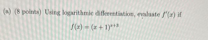 Solved (a) (8 points) Using logarithmic differentiation, | Chegg.com