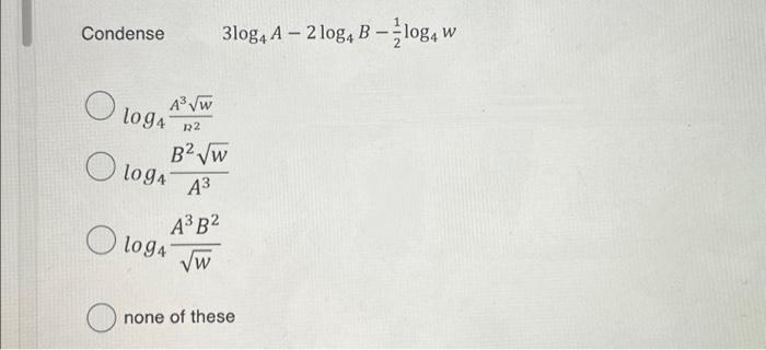 Solved Condense 3log4A−2log4B−21log4w | Chegg.com