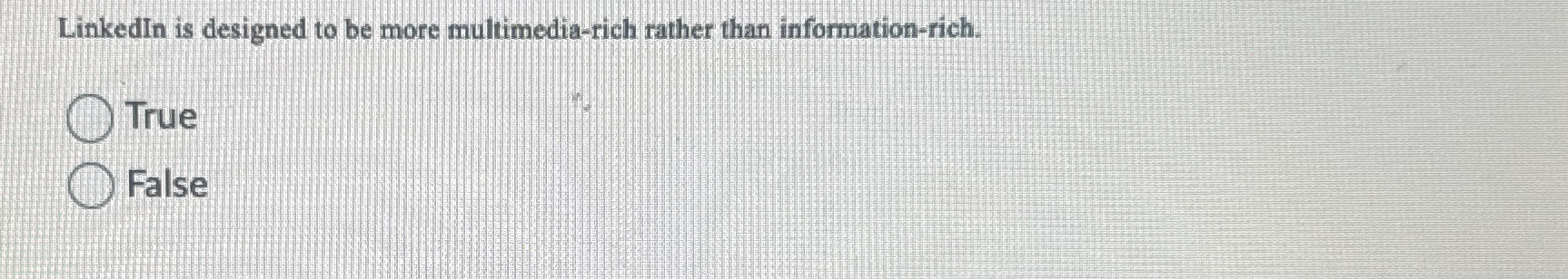 Solved LinkedIn is designed to be more multimedia-rich | Chegg.com