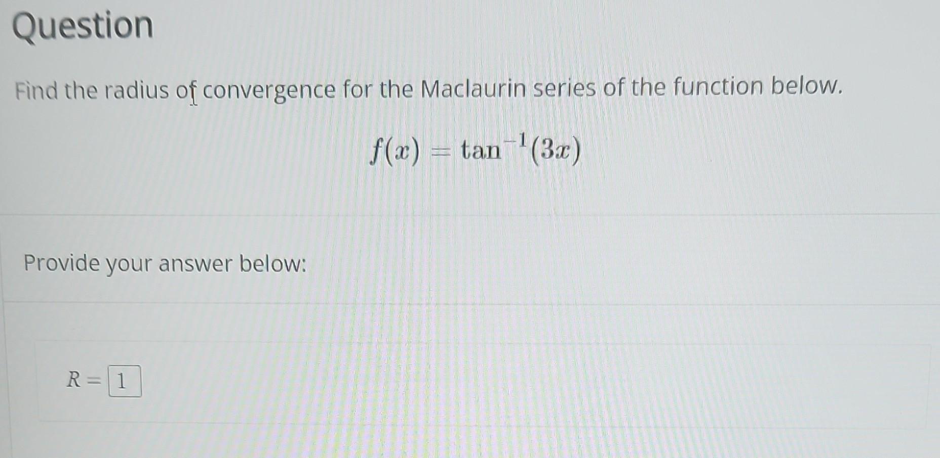 Solved Find the radius of convergence for the Maclaurin | Chegg.com