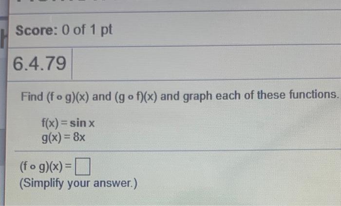 Solved Score: 0 of 1 pt 6.4.79 Find (fog)(x) and (gof)(x) | Chegg.com