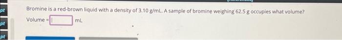 Solved Bromine is a red-brown liquid with a density of 3.10 | Chegg.com