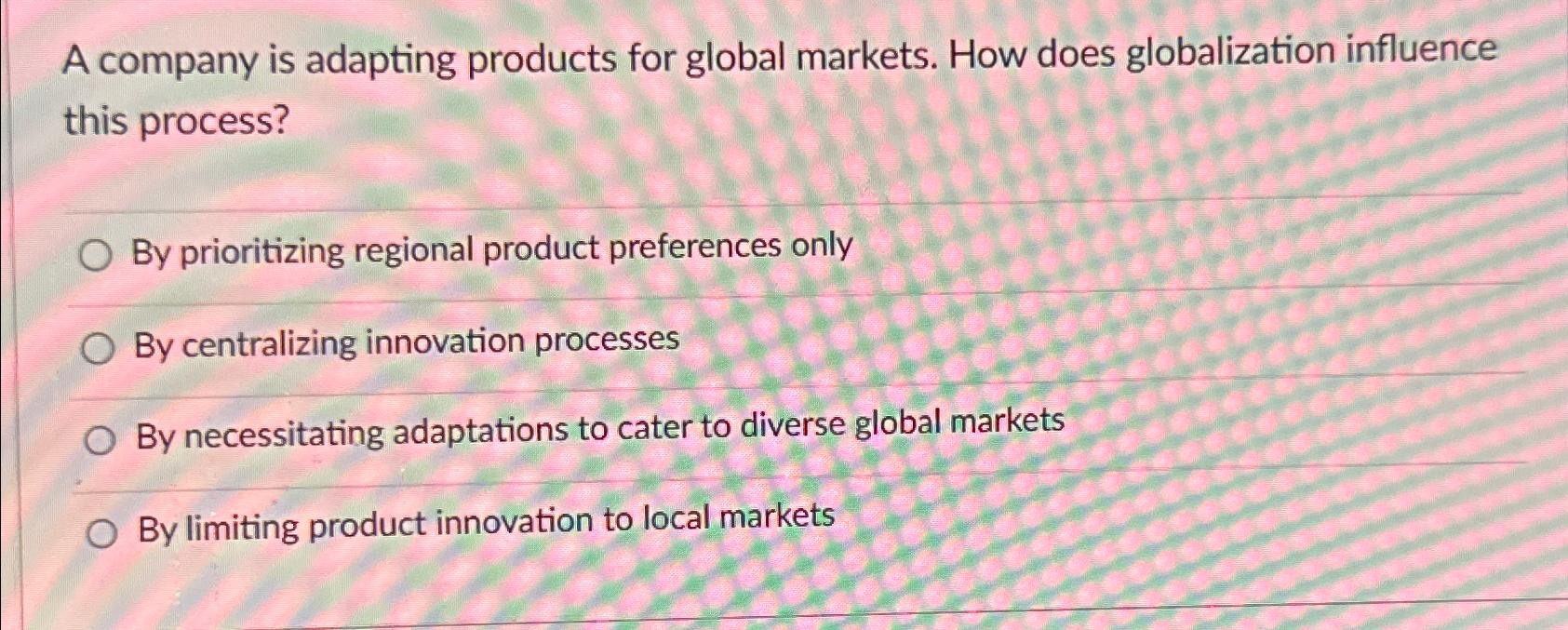 Solved A company is adapting products for global markets. | Chegg.com