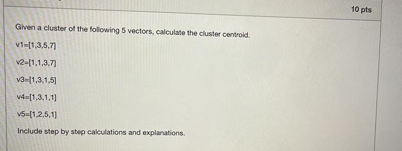 Solved 10 pts Given a cluster of the following 5 vectors, | Chegg.com