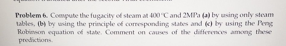 Solved Problem 6. ﻿Compute the fugacity of steam at 400°C | Chegg.com