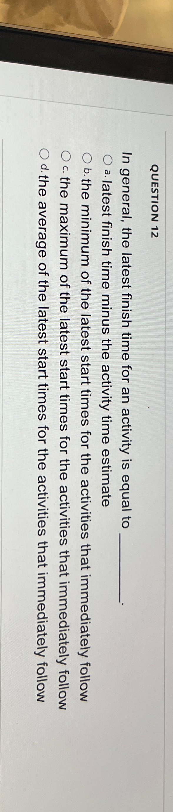 Solved QUESTION 12In general, the latest finish time for an | Chegg.com