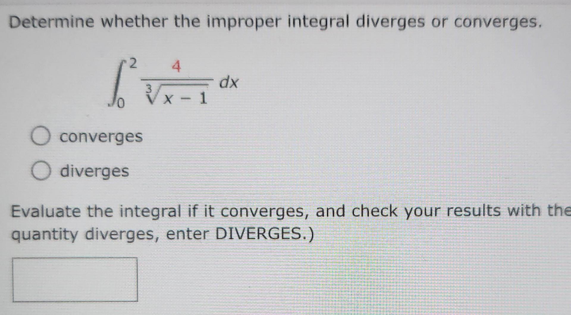 Solved Determine whether the improper integral diverges or | Chegg.com