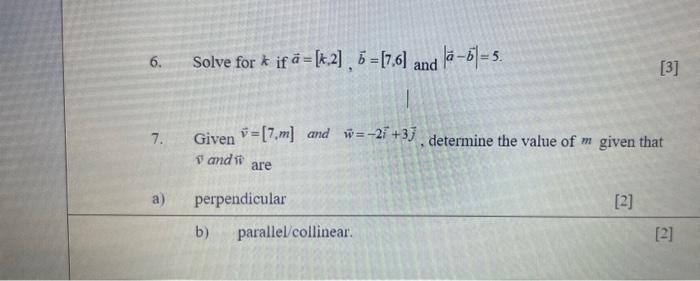Solved 6. Solve for k if a=[k,2],b=[7,6] and ∣a−b∣=5. [3] 7. | Chegg.com