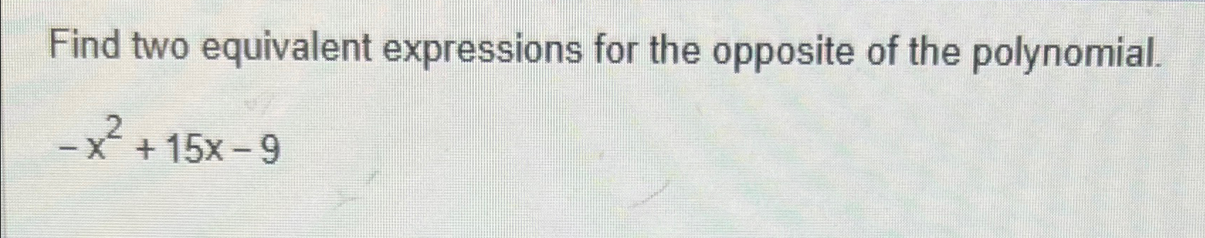 Solved Find two equivalent expressions for the opposite of | Chegg.com