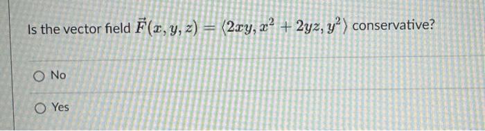 Solved Is the vector field F(x,y,z)= 2xy,x2+2yz,y2 | Chegg.com