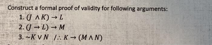 Solved Construct a formal proof of validity for following | Chegg.com