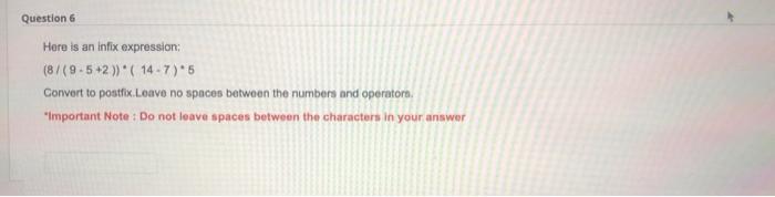 Solved Question 6 Here is an infix expression: (8/(9-5-2)) ( | Chegg.com