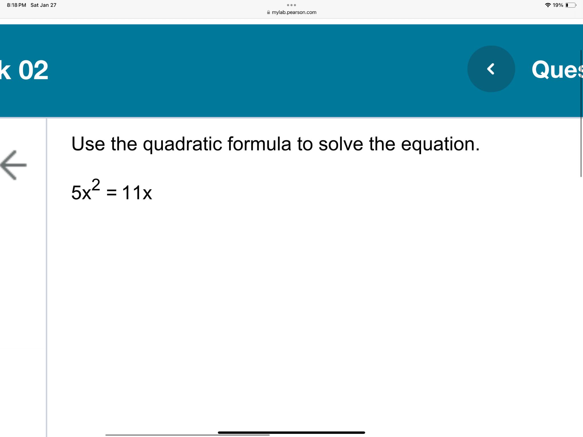 Solved 8:18 ﻿PM Sat Jan 27Que:Use the quadratic formula to | Chegg.com