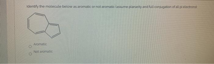 Solved Identify the molecule below as aromatic or not | Chegg.com