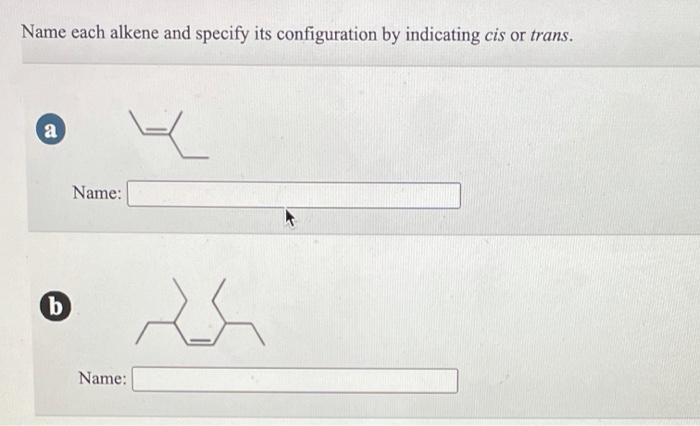 Solved Name each alkene and specify its configuration by | Chegg.com