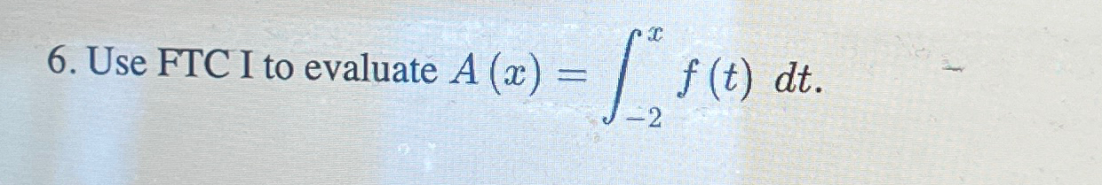 Solved Use FTC I to evaluate A(x)=∫-2xf(t)dt. | Chegg.com