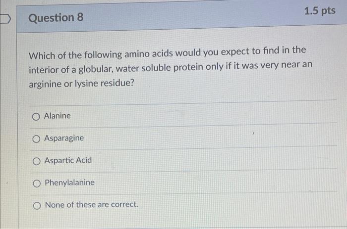 Solved Which of the following amino acids would you expect | Chegg.com Solved Which of the following amino acids would you expect | Chegg.com
