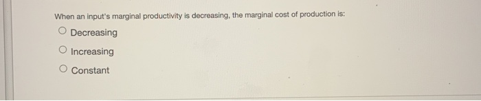 Solved When an input's marginal productivity is decreasing, | Chegg.com