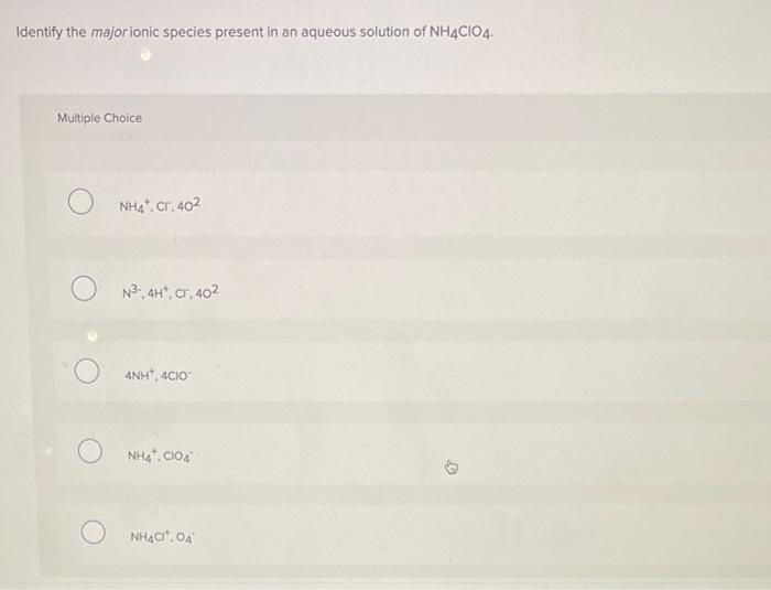 Solved Identify the major ionic species present in an | Chegg.com