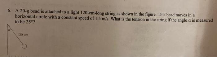 Solved 6. A 20-g bead is attached to a light 120-cm-long | Chegg.com