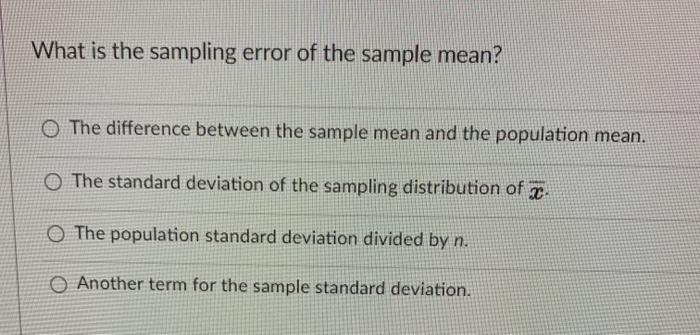 Solved What is the sampling error of the sample mean? O The | Chegg.com