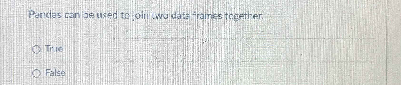 Solved Pandas can be used to join two data frames | Chegg.com