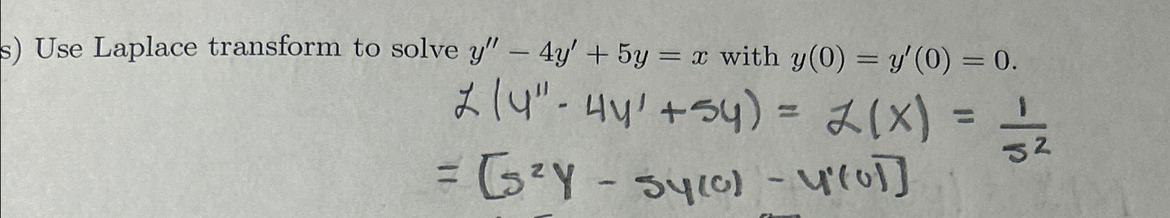 Solved s) ﻿Use Laplace transform to solve y''-4y'+5y=x ﻿with | Chegg.com