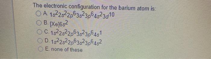 Solved The electronic configuration for the barium atom is: | Chegg.com