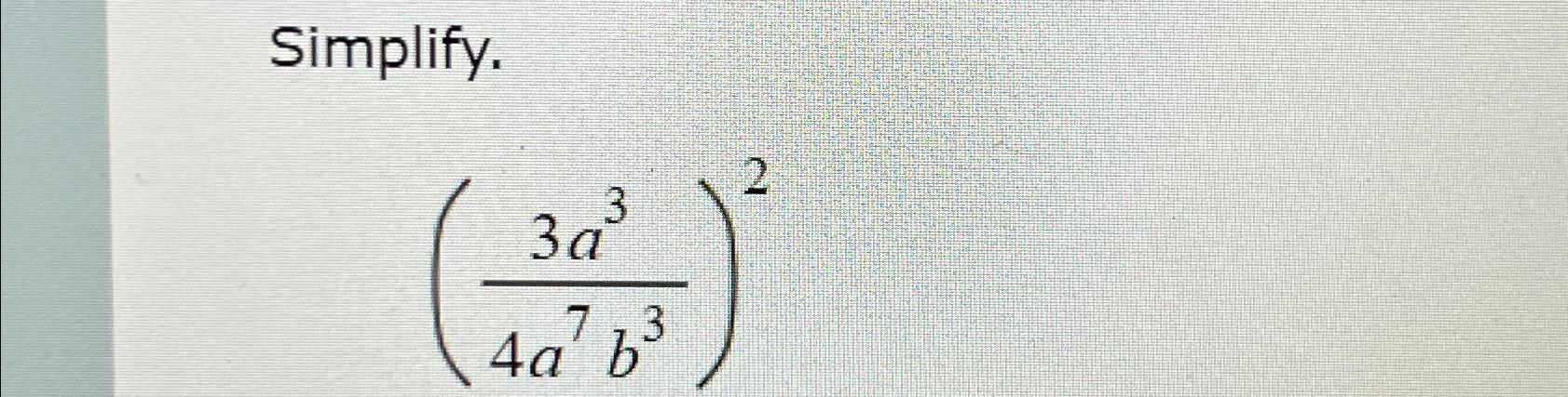 Solved Simplify.(3a34a7b3)2 | Chegg.com