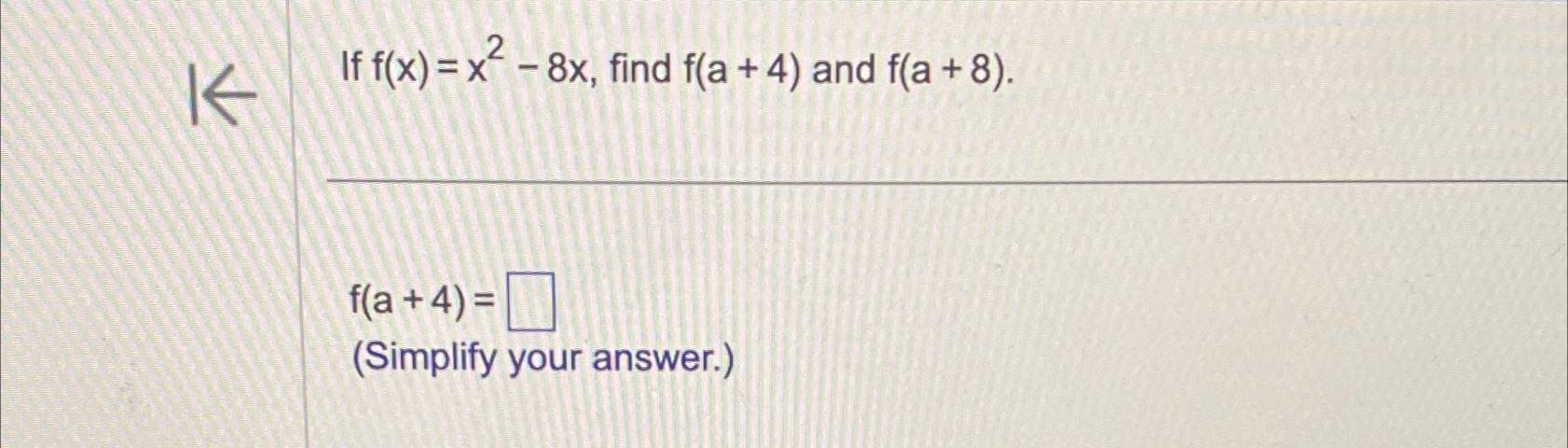 Solved If f(x)=x2-8x, ﻿find f(a+4) ﻿and | Chegg.com