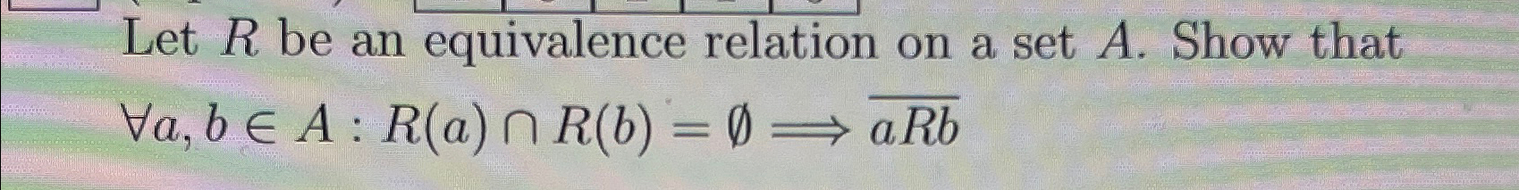 Solved Let R ﻿be an equivalence relation on a set A. ﻿Show | Chegg.com