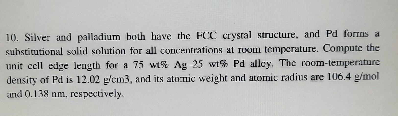Solved 10. Silver and palladium both have the FCC crystal | Chegg.com