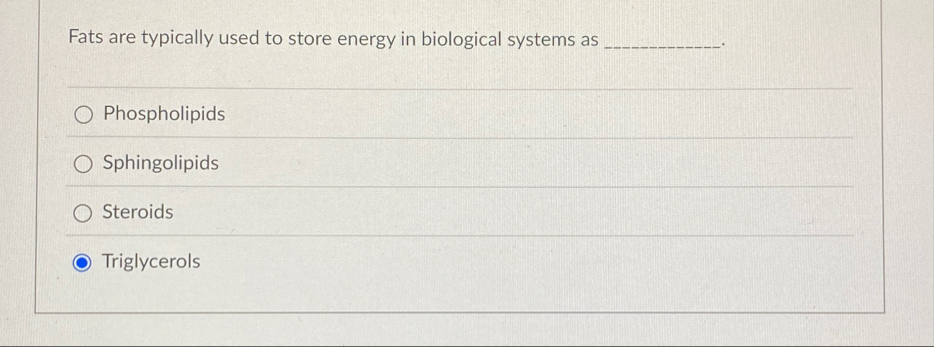Solved Fats are typically used to store energy in biological | Chegg.com