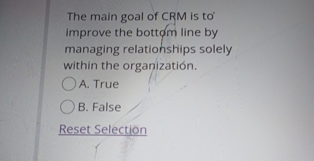 Solved The main goal of CRM is to improve the bottorm line | Chegg.com