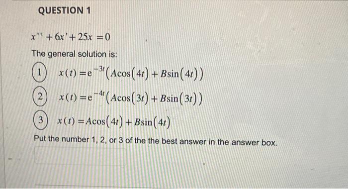 Solved QUESTION 1 x′′+6x′+25x=0 The general solution is: (1) | Chegg.com