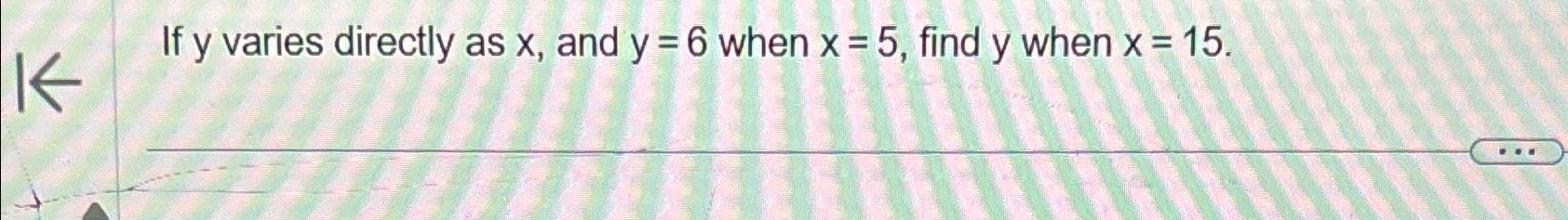 Solved If y ﻿varies directly as x, ﻿and y=6 ﻿when x=5, ﻿find | Chegg.com