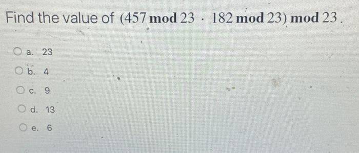 Solved Find the value of (457mod23⋅182mod23)mod23 a. 23 b. 4 | Chegg.com