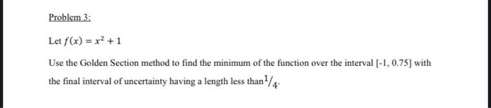 Solved Problem 3: Let f(x) = x2 +1 Use the Golden Section | Chegg.com